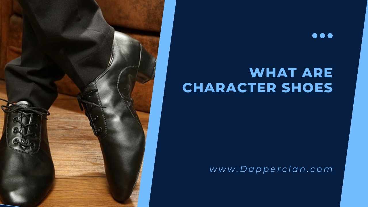 What Are Character Shoes And Why You Need Them - DapperClan